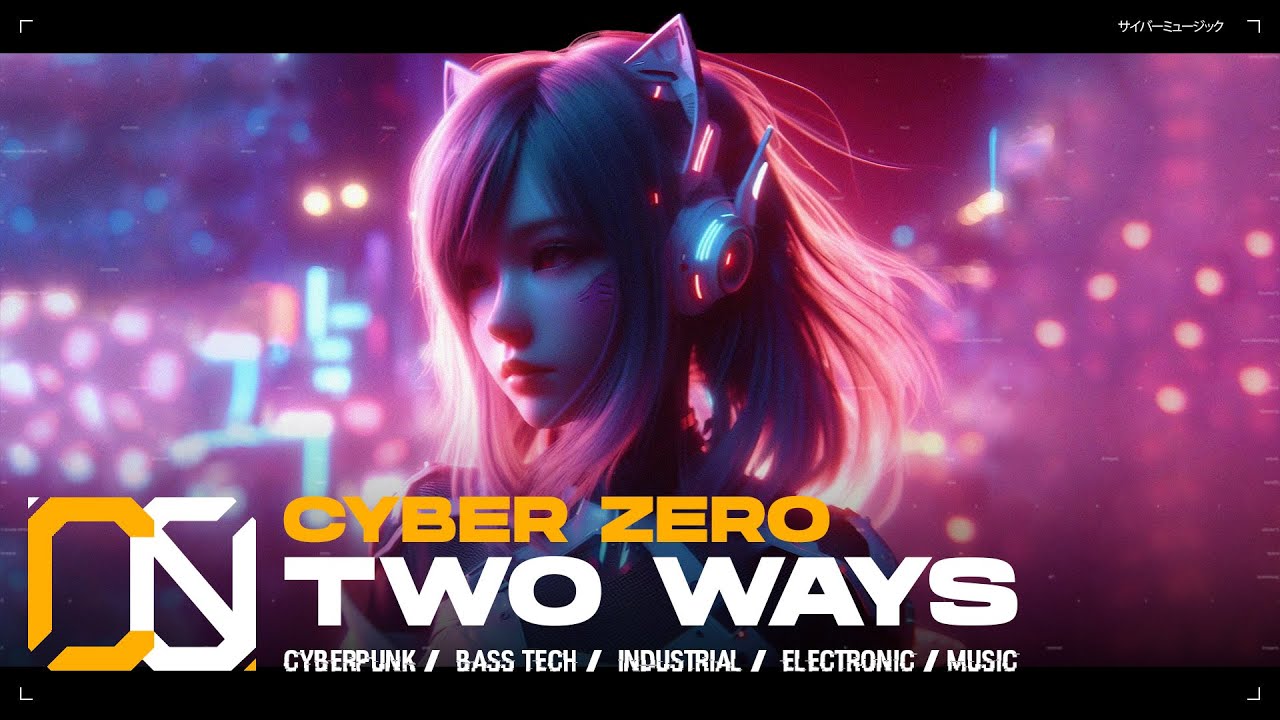 Cyber Zero - Two Ways [ Bass Electro Tech Music / Cyberpunk / Industrial / Electronic Music ...