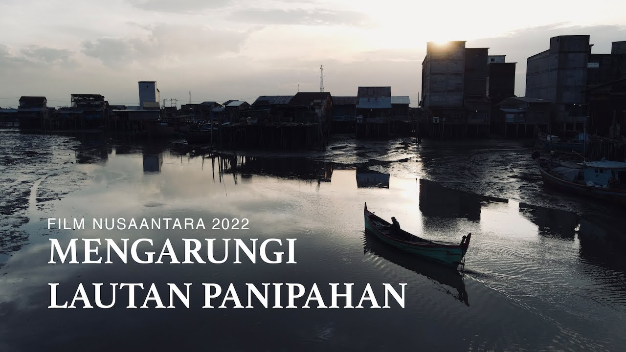 Mengarungi Lautan Panipahan (2022) | Film Dokumenter Nusaantara 2022 ...