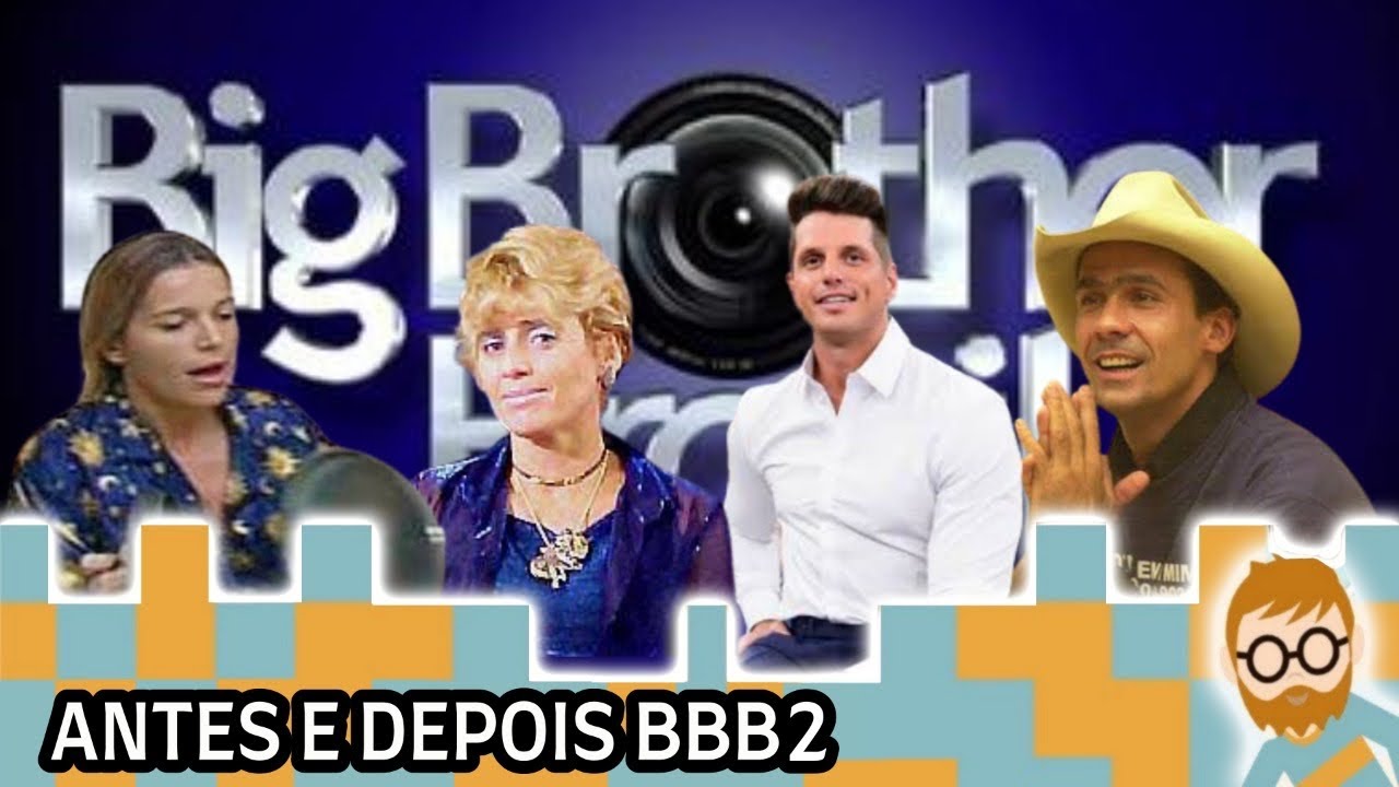 ANTES E DEPOIS DOS PARTICIPANTES DO BBB 2 - YouTube