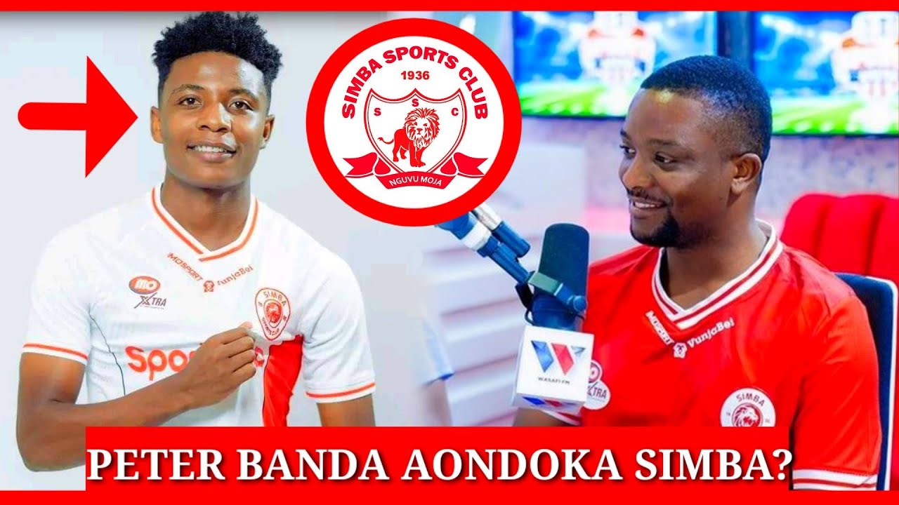 🚨PETER BANDA AONDOKA SIMBA?/AFUTA PICHA ZAKE AKIWA SIMBA/ATAJWA ...