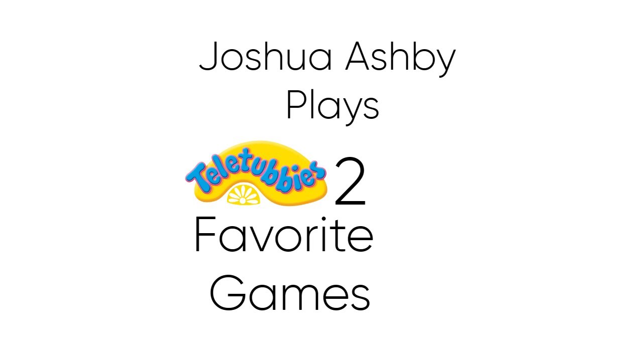 Joshua Ashby Plays Teletubbies 2 Favorite Games - YouTube