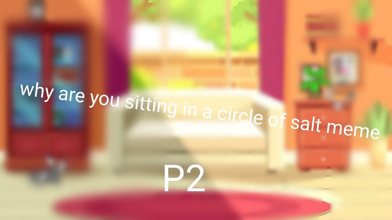 why are you sitting in a circle of salt meme p2 (GachaClub ) - YouTube