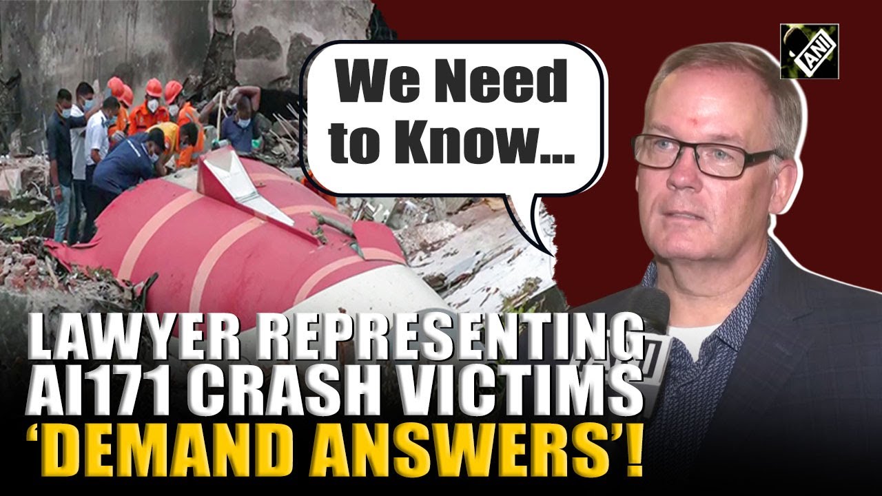 “We Need transparency, Probe,” Lawyer Representing of AI171 crash ...