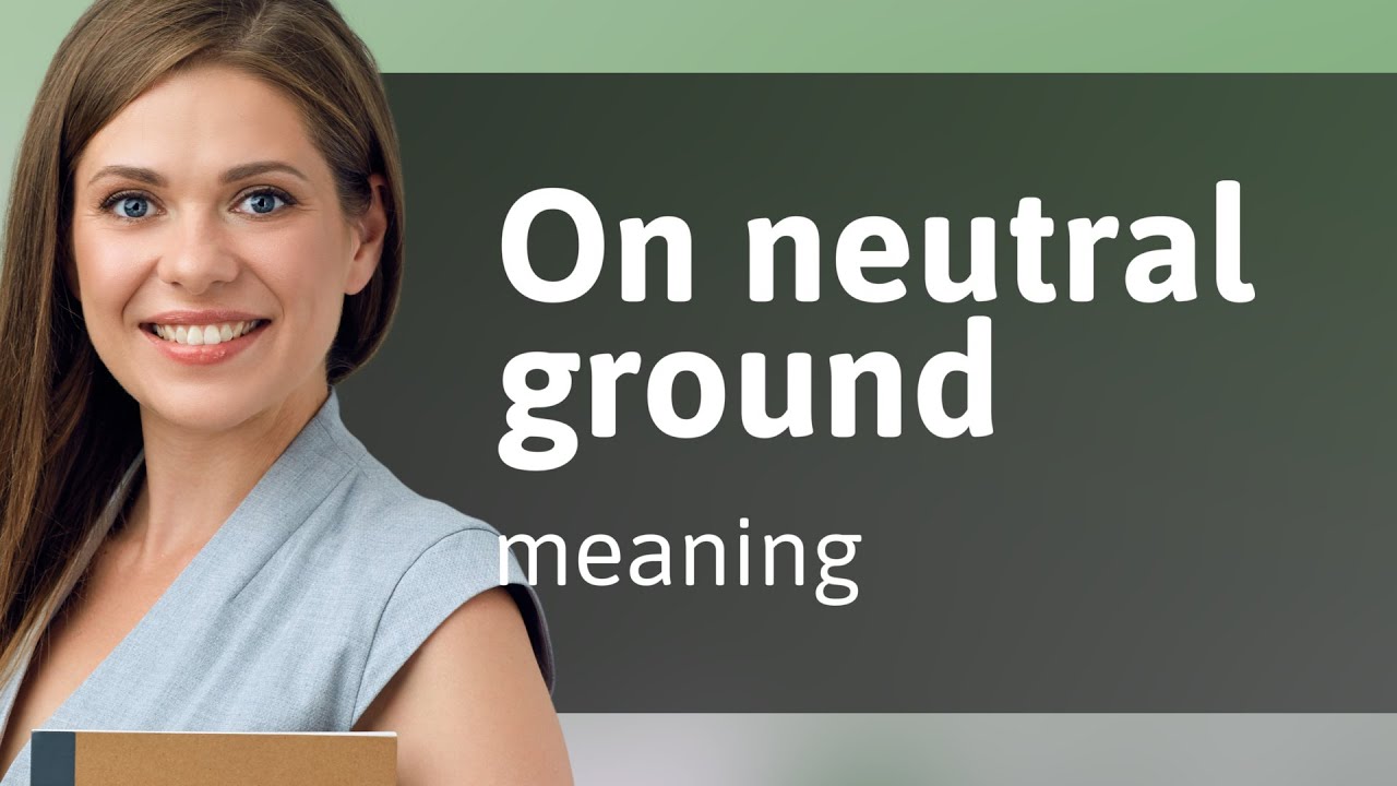 Finding Common Ground: Understanding "On Neutral Ground" in English ...