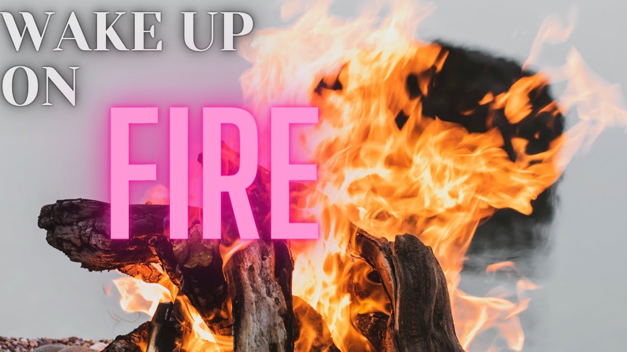 Wake Up On Fire! - YouTube