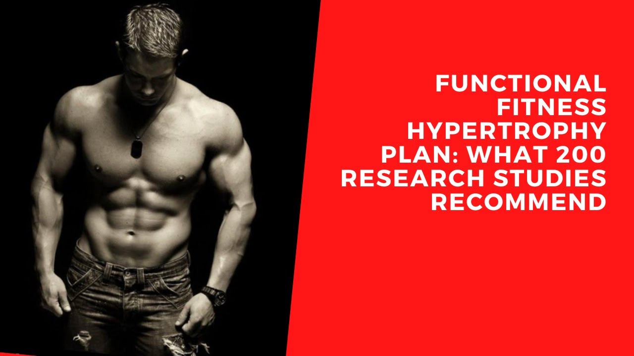 Functional Fitness Hypertrophy Plan: What 200 Research Studies ...