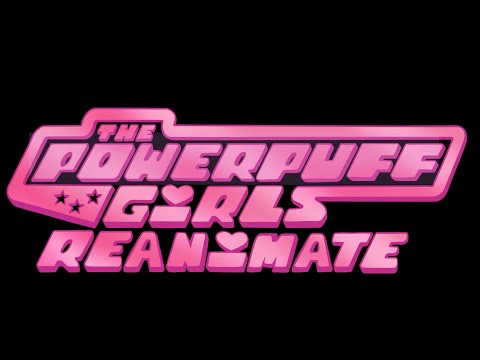 PowerPuff Girls Reanimate - 'Love Makes The World Go Round'