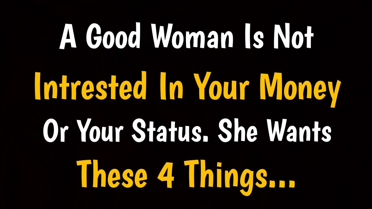 A Good Woman Is Not Interested In Your Money Or Your Status ...