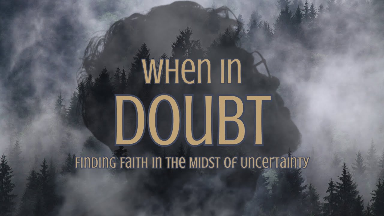 When In Doubt: Finding Faith in the Midst of Uncertainty | Sermon ...