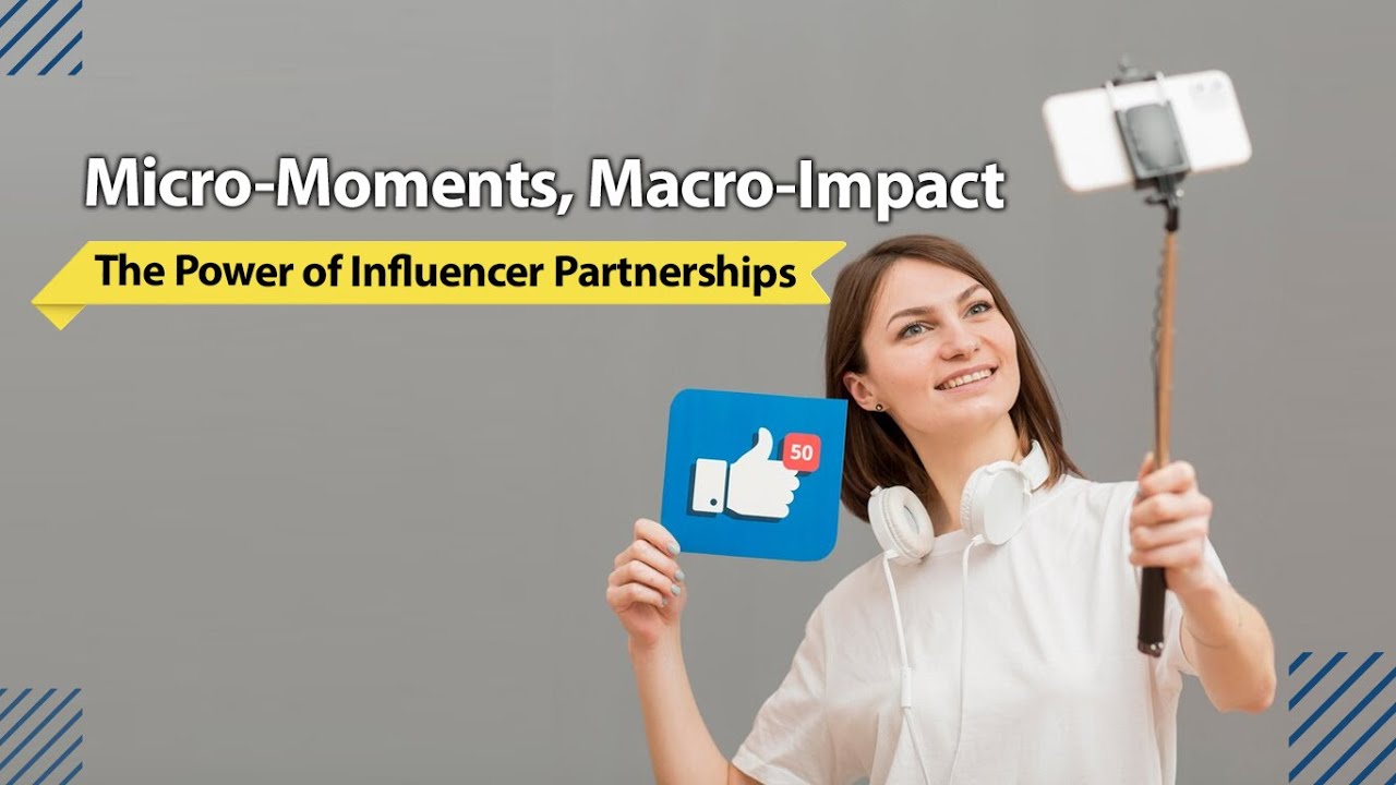Micro-Moments, Macro-Impact: The Power of Influencer Partnerships - YouTube