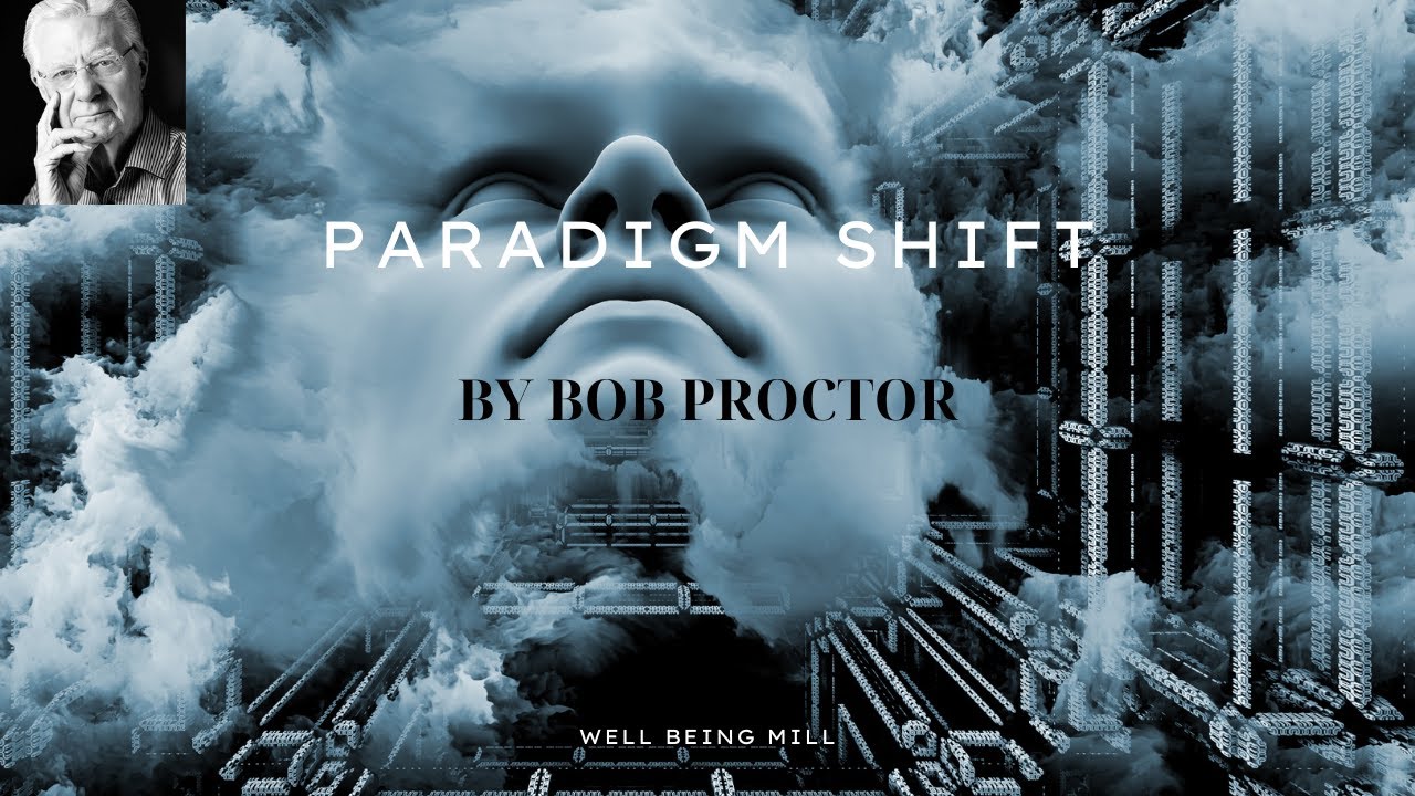 Bob Proctor, Paradigm Shift. Change Your Paradigm, Change Your Life ...