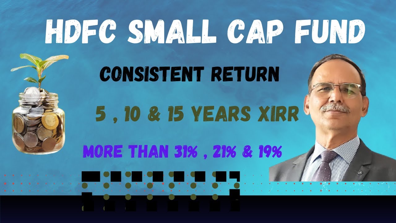 HDFC Small Cap Fund / Consistent return / 5 yrs, 10 yrs & 15 years XIRR ...