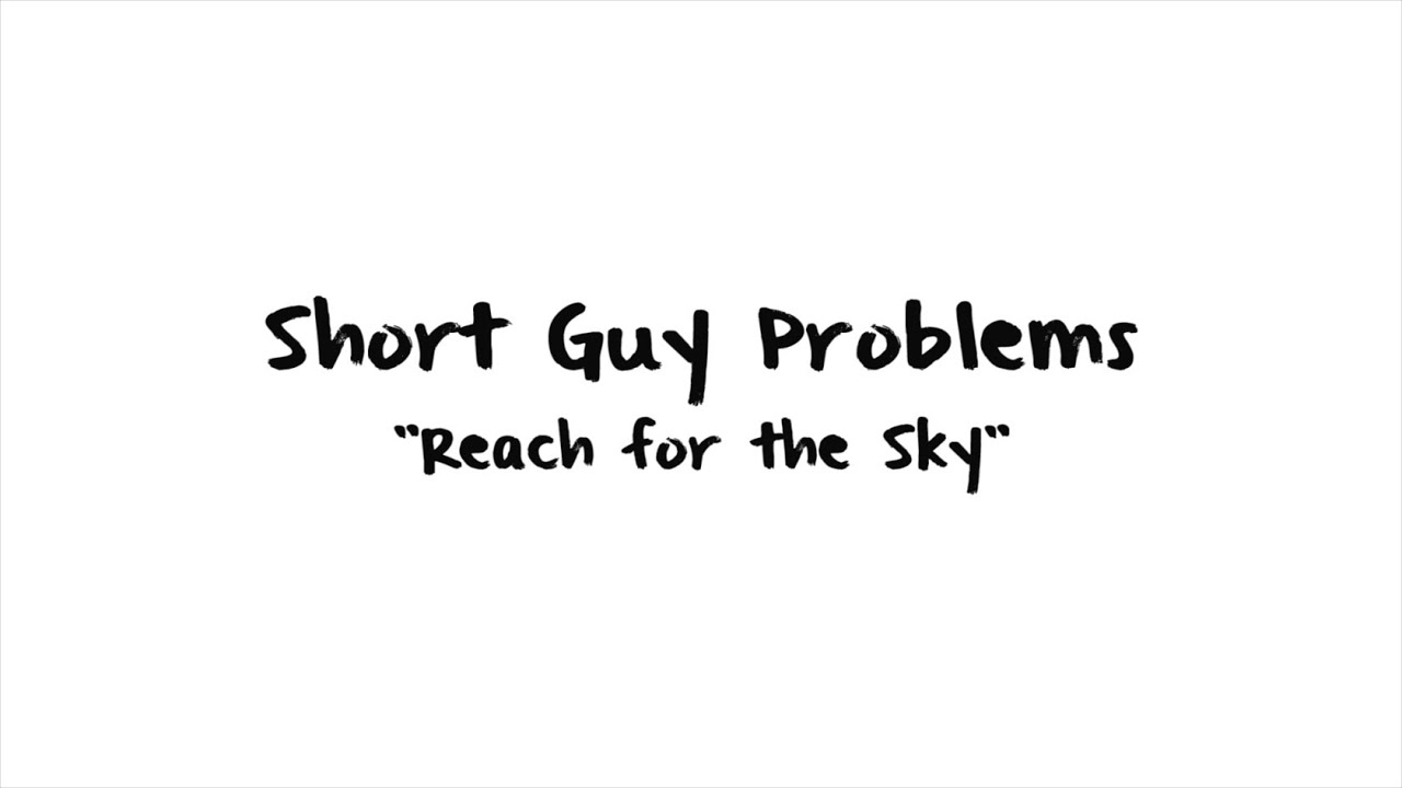 Short Guy Problems - "Reach for the Sky" - YouTube
