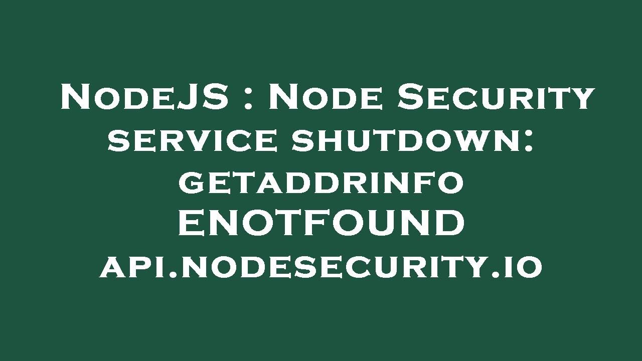 Nodejs Node Security Service Shutdown Getaddrinfo Enotfound Api 3733