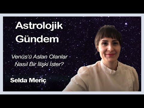 Venüs'ü Aslan Olanlar Nasıl Bir İlişki İster? / Selda Meriç’le Astroloji