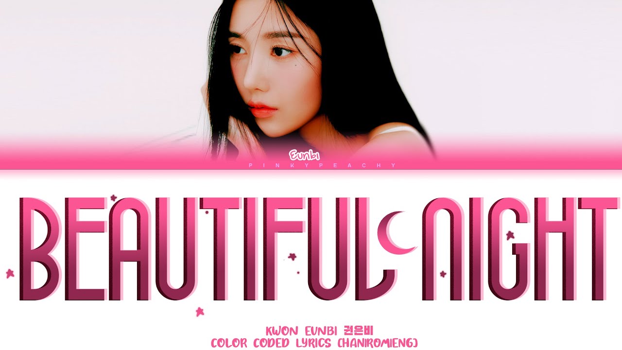 KWON EUNBI Beautiful Night Lyrics (Color Coded Lyrics Han|Rom|Han|가사 ...