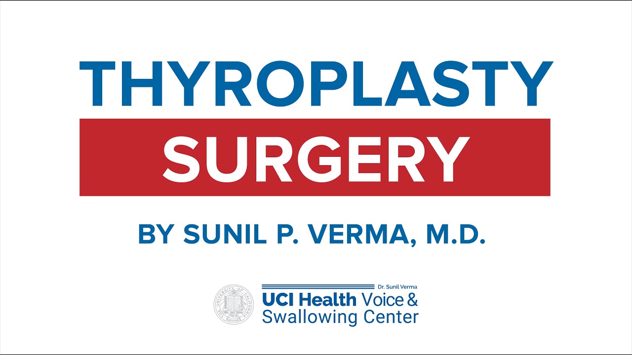 Thyroplasty Surgery by Dr. Sunil Verma - UCI Health Voice & Swallowing ...