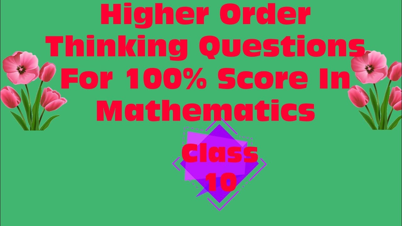Class 10- Higher Order Thinking Questions For 100% Score in Mathematics ...