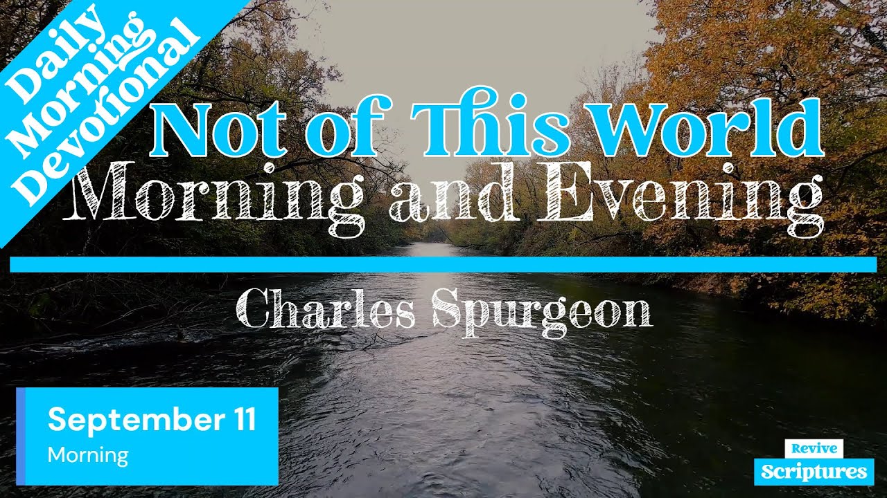 September 11 Morning Devotional | Not of This World | Morning and ...