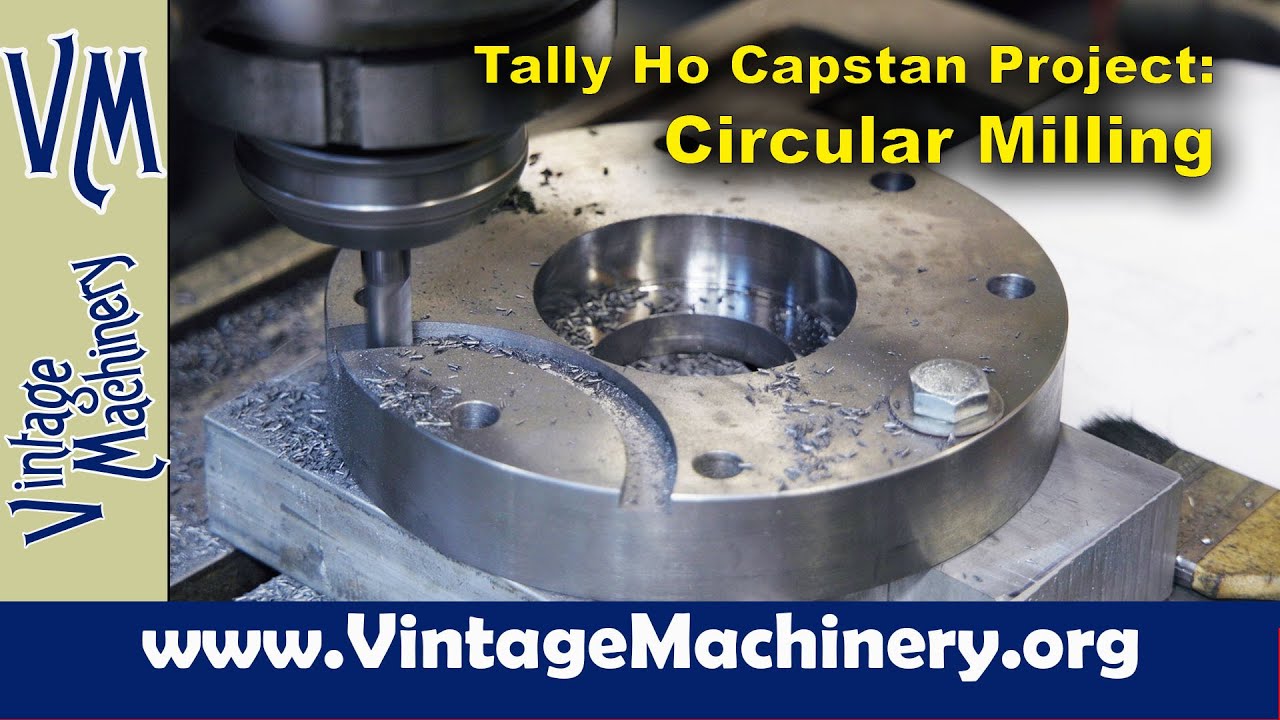 Tally Ho Capstan Project: Circular Milling on the K&T 2D Rotary Head ...