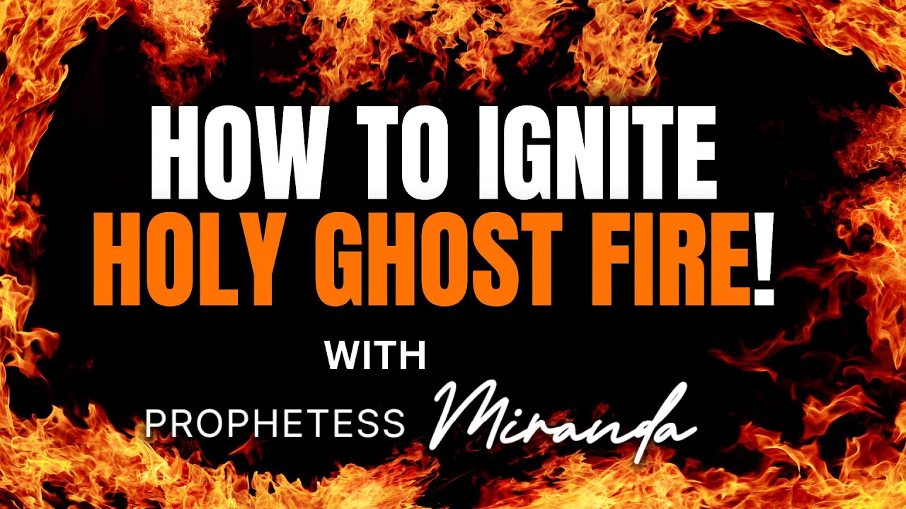 How To Ignite Holy Ghost Fire! | Prophetess Miranda | Nabi' Healing ...
