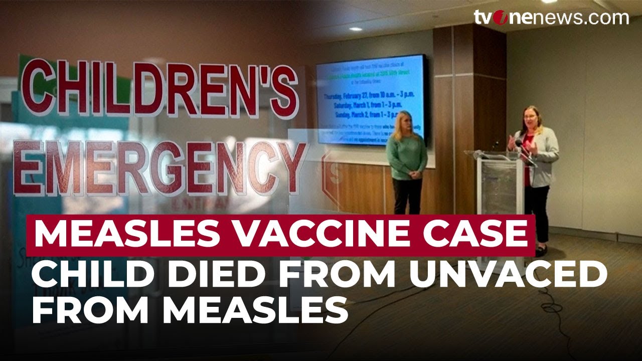 Child Died From Unvaccinated Measles, First Time in US History ...