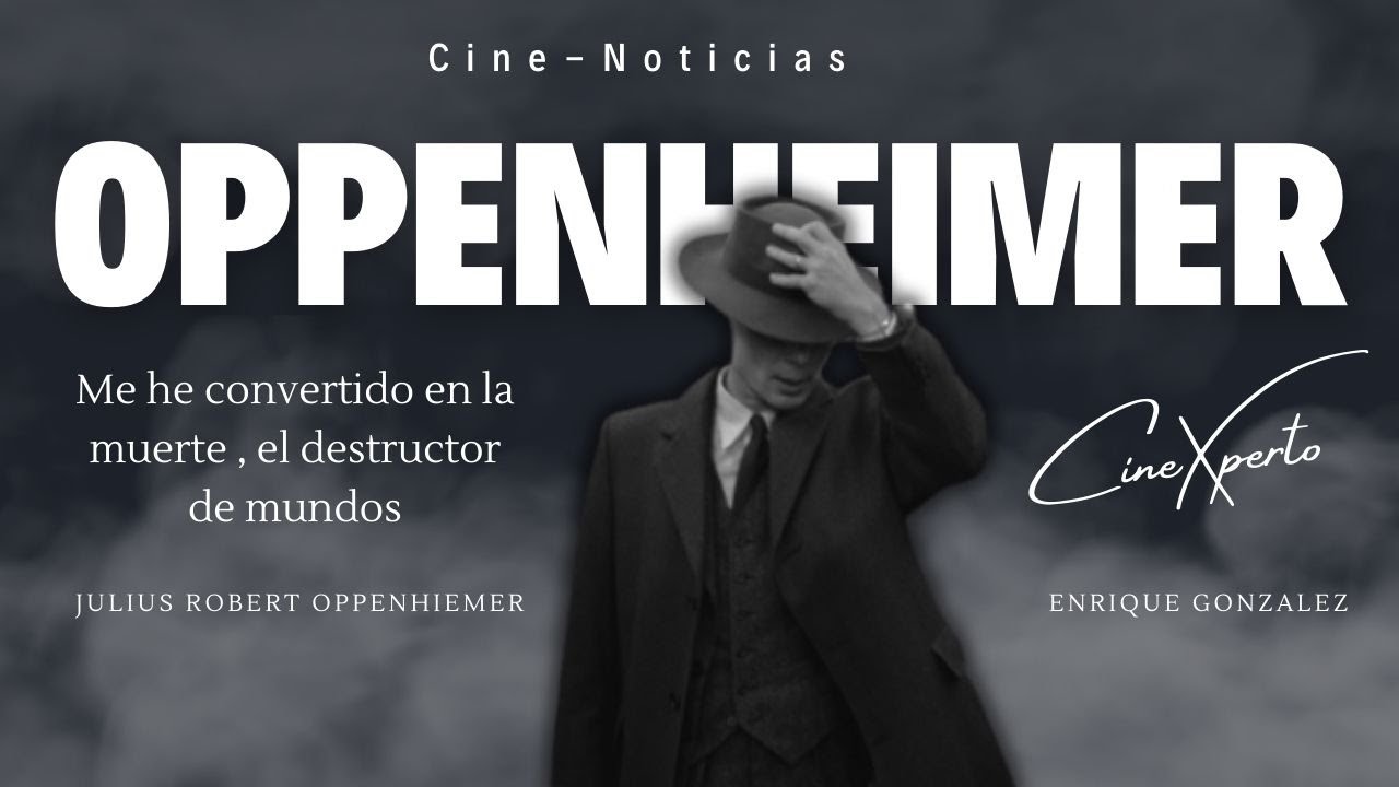 OPPENHEIMER - "ME HE CONVERTIDO EN LA MUERTE EL DESTRUCTOR DE MUNDO ...