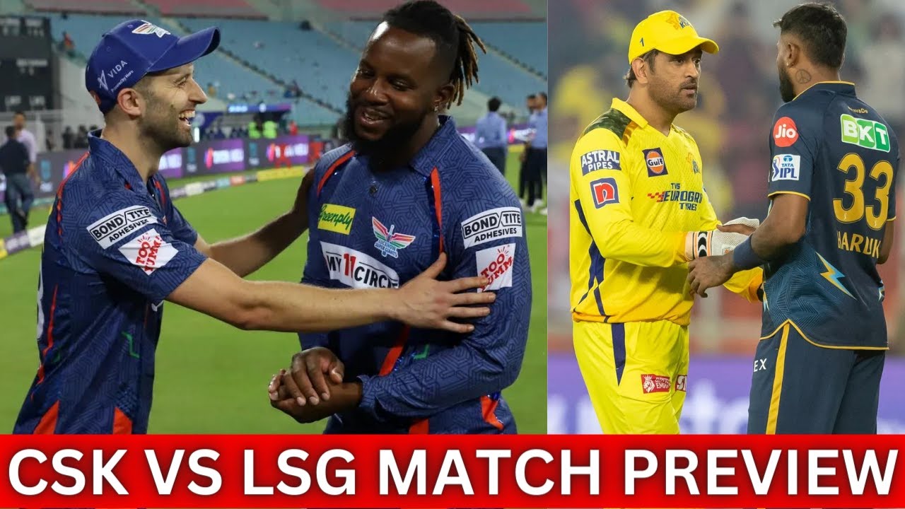 CSK vs LSG Preview | LSG vs CSK | LSG vs CSK Playing 11 Changes and ...