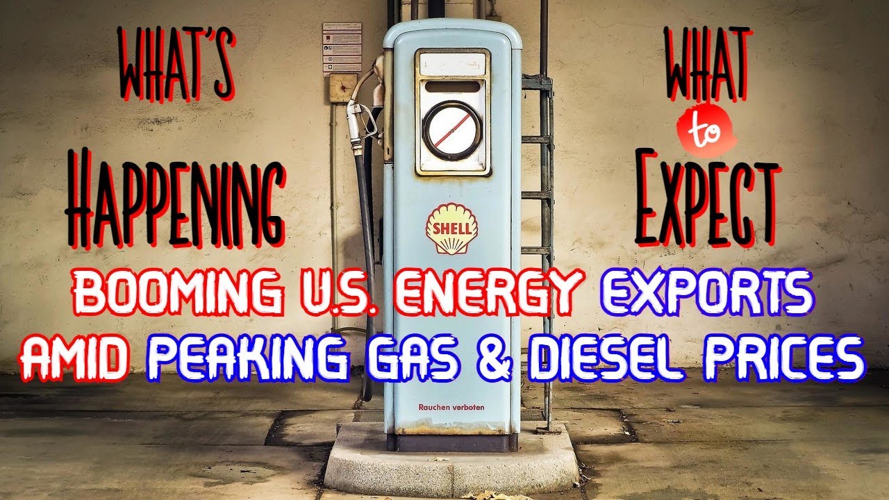 Booming Energy Exports Amid Peaking Gas & Diesel Prices - What You Can ...