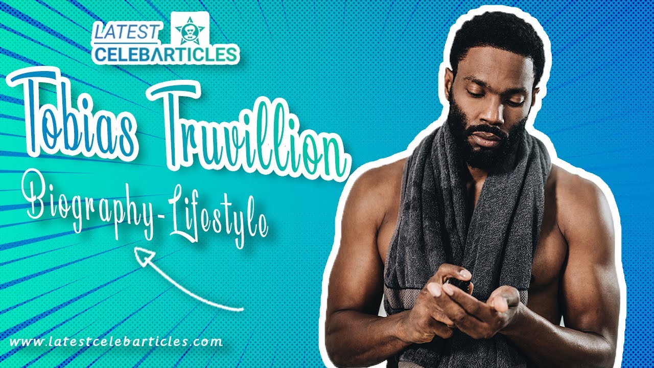 Tobias Truvillion Wife, Net worth, Age, Height, Married Life, Family ...