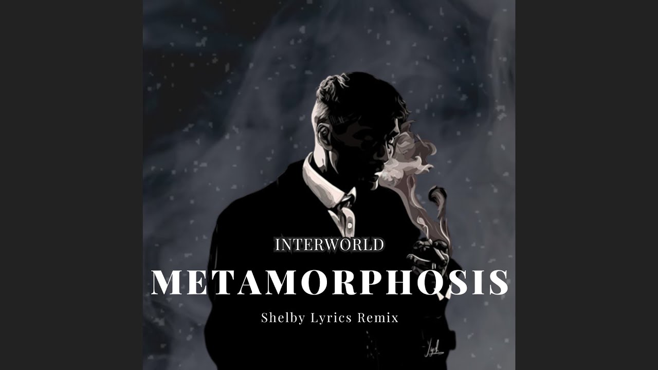INTERWORLD - Metamorphosis | Shelby Lyrics [Remix] - YouTube