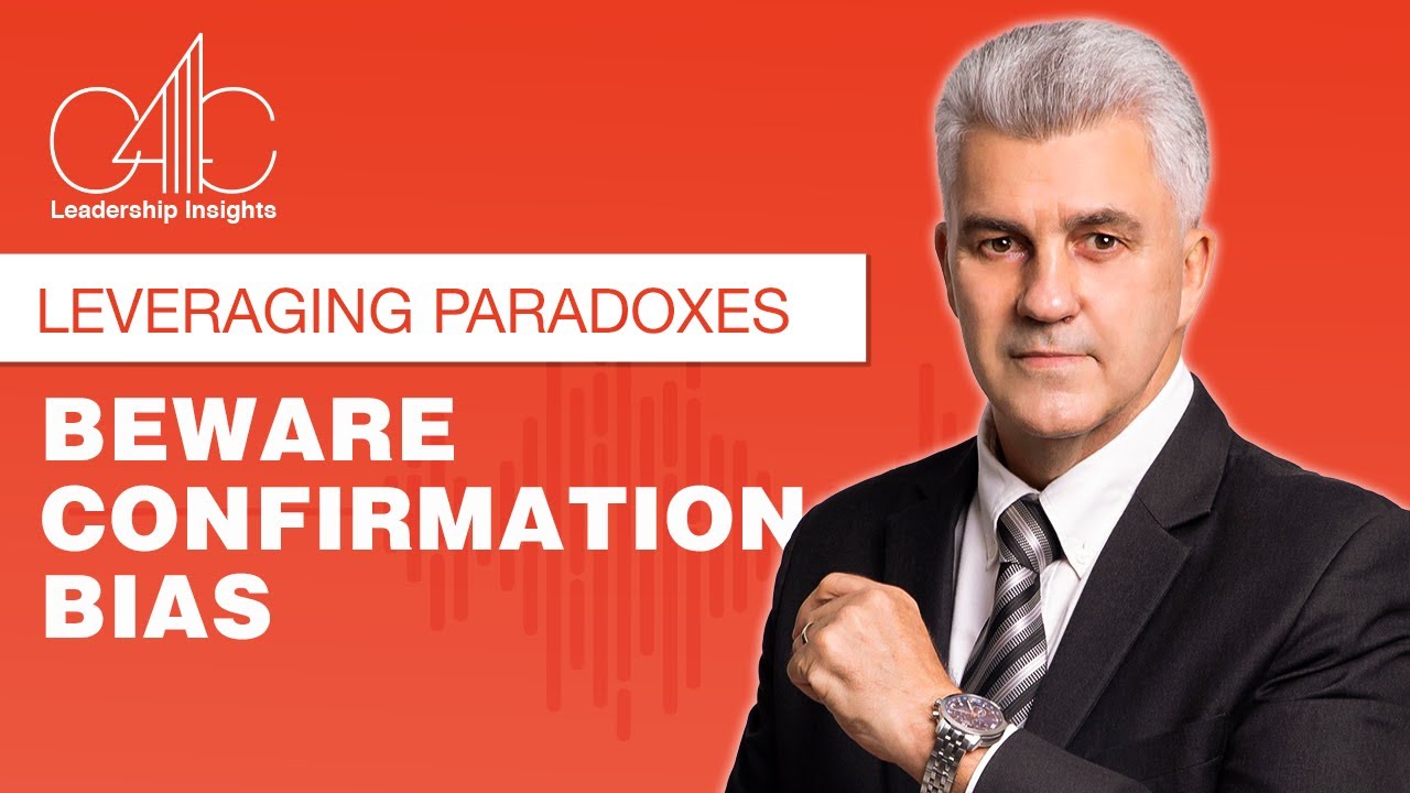 Leveraging Paradoxes: Beware Confirmation Bias I C4C Leadership ...