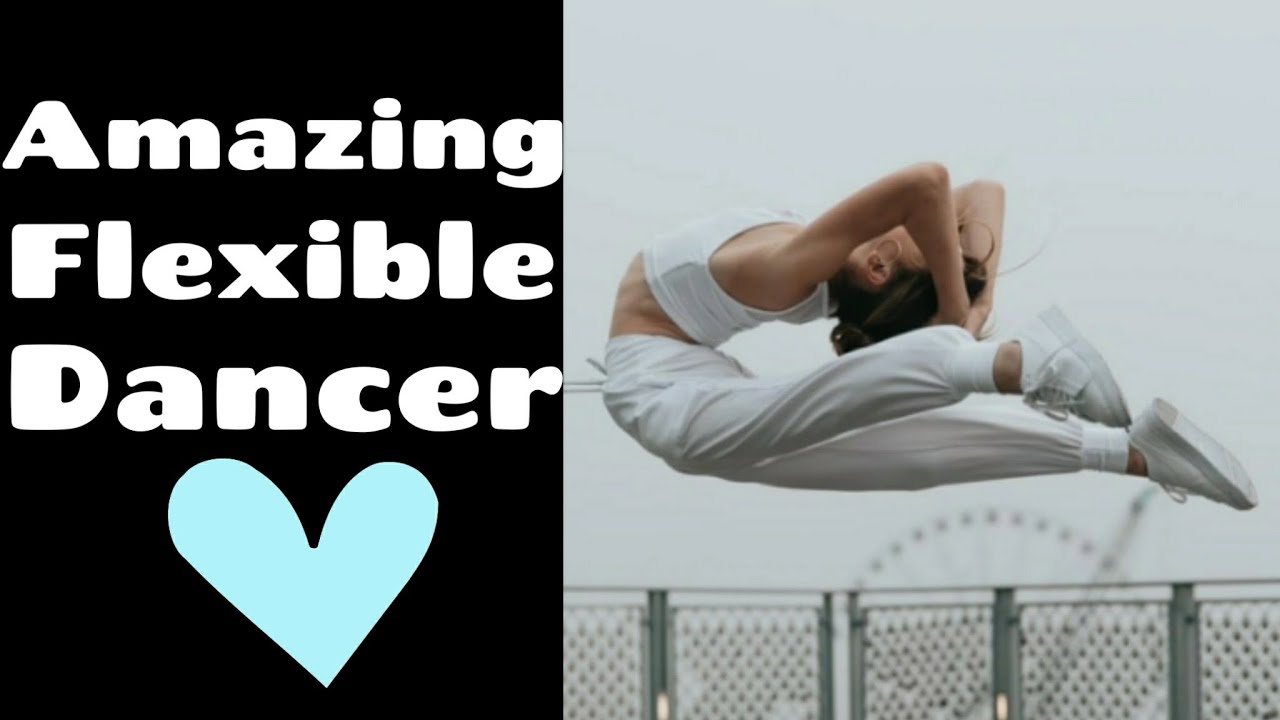 Amazing flexible dancer She is very talented! - YouTube