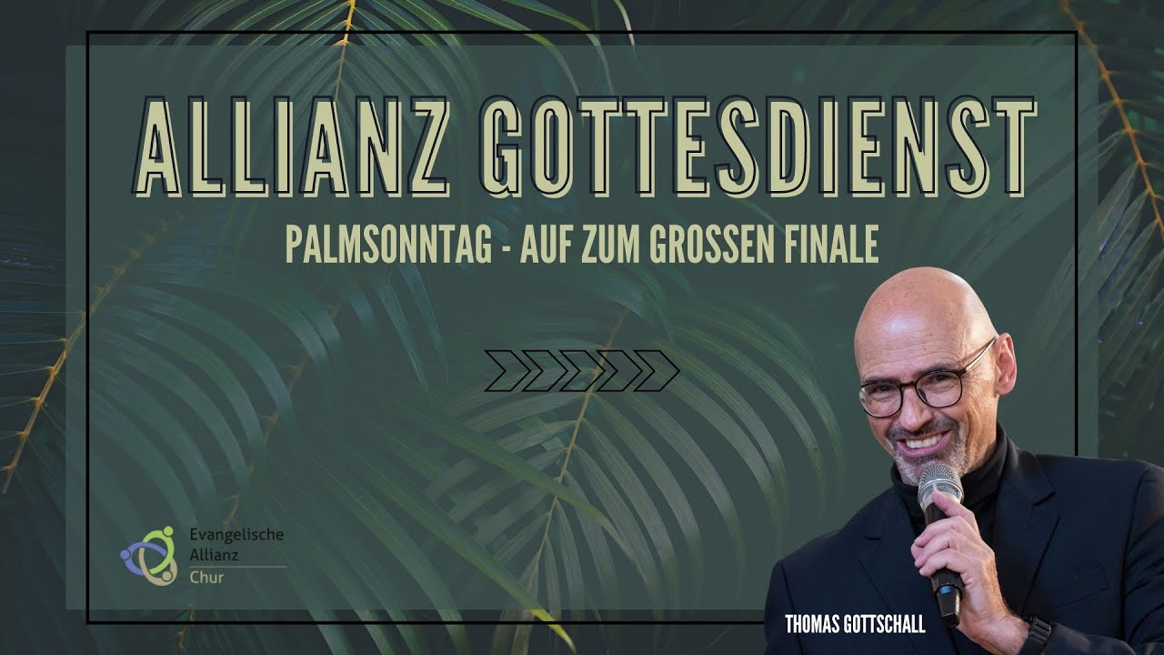 Allianz Gottesdienst I Palmsonntag - Auf zum grossen Finale I Thomas ...