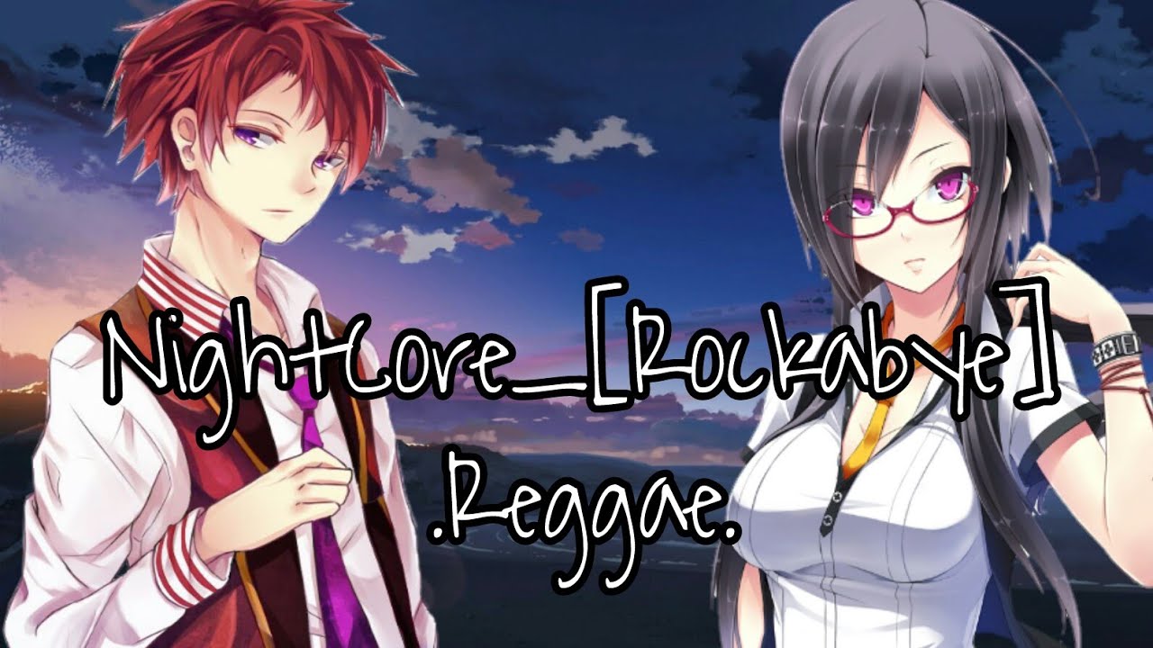 NightCore_[Rockabye] reggae version - YouTube