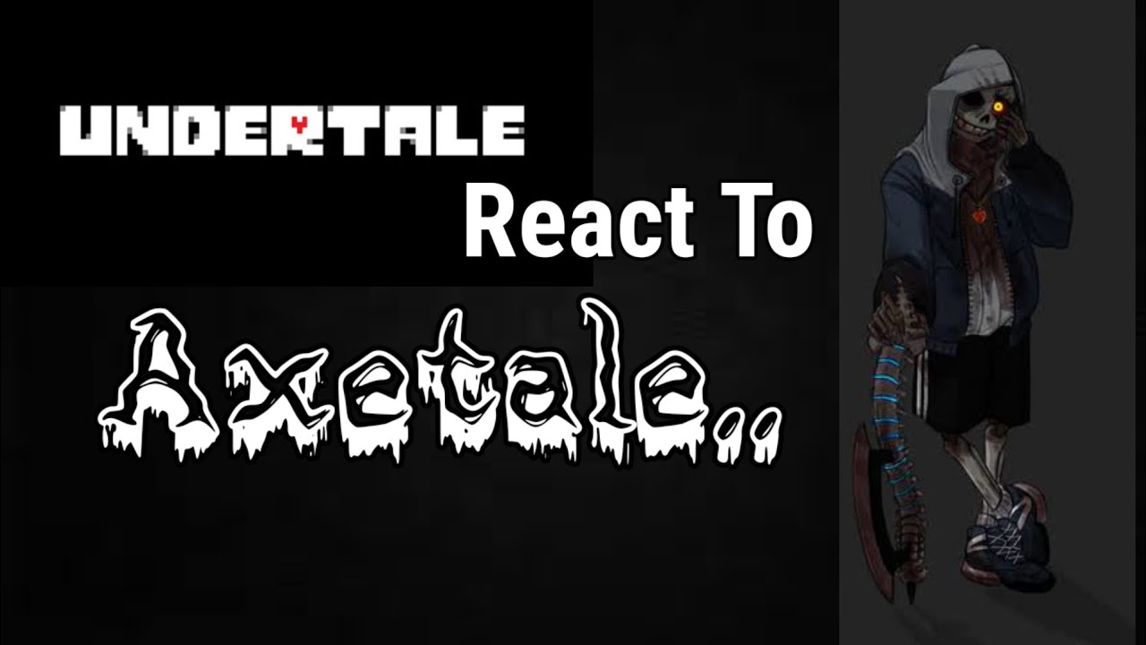 Undertale react to axetale (drama) - YouTube