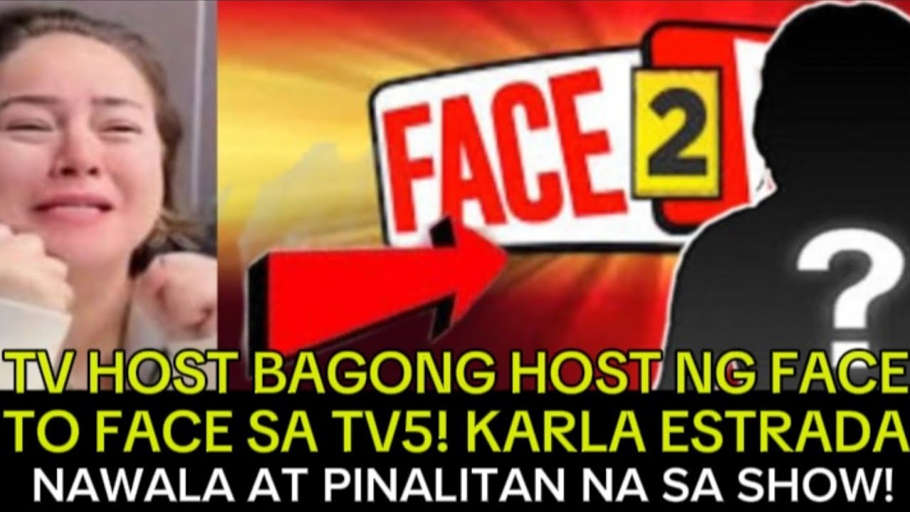 TV HOST BAGONG HOST NG FACE TO FACE SA TV5! KARLA ESTRADA NAWALA AT ...