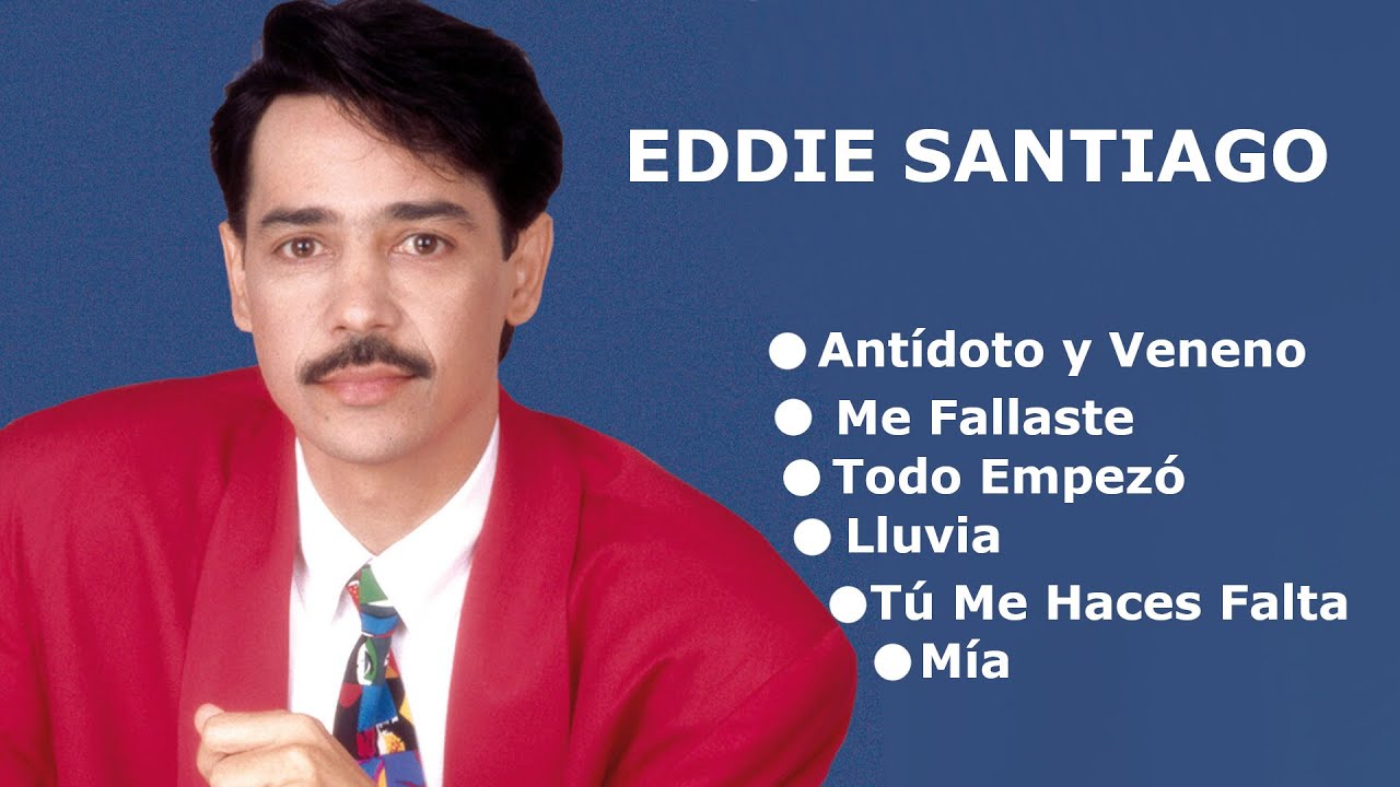 MIX EDDIE SANTIAGO Antídoto y Veneno, Me Fallaste, Todo Empezó, Lluvia ...