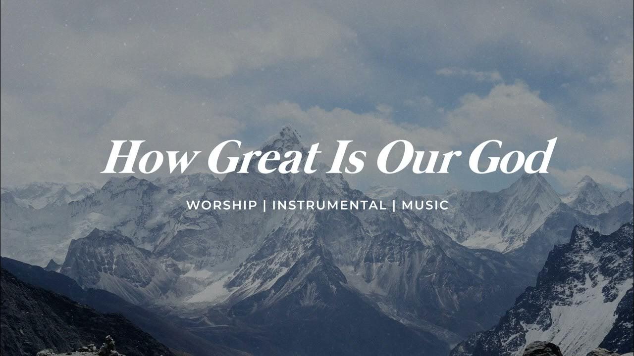 HOW GREAT IS OUR GOD || INSTRUMENTAL SOAKING WORSHIP || PIANO & PAD PRAYER SONG - YouTube Music
