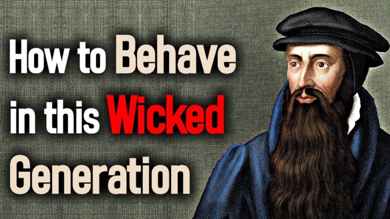 How to Behave in this Wicked Generation - John Knox (1514 – 1572)