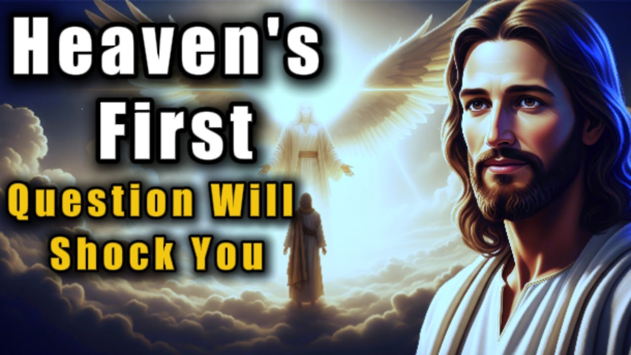 The First Question God Will Ask You in Heaven and Why it Will Heal ...
