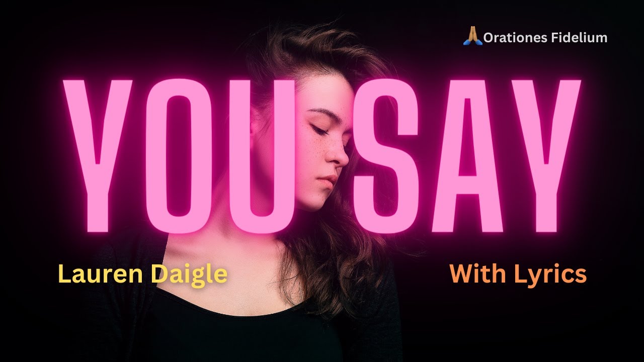 You Say With Lyrics - Laura Daigle - YouTube