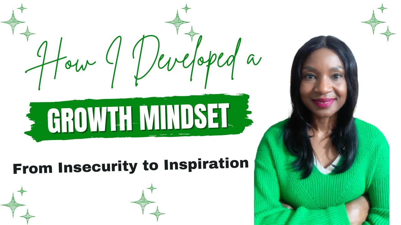 How I Developed a Growth Mindset: From Insecurity to Inspiration - YouTube