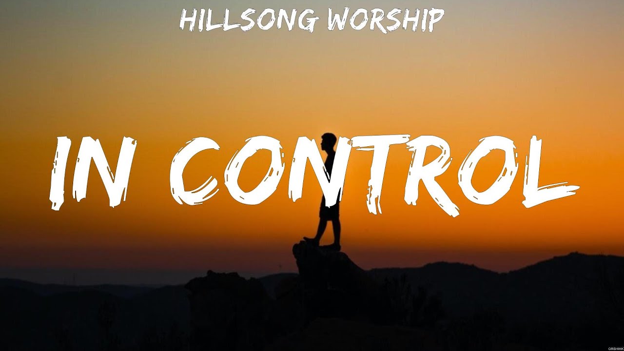 Hillsong Worship In Control Lyrics Vertical Worship, Lauren Daigle ...