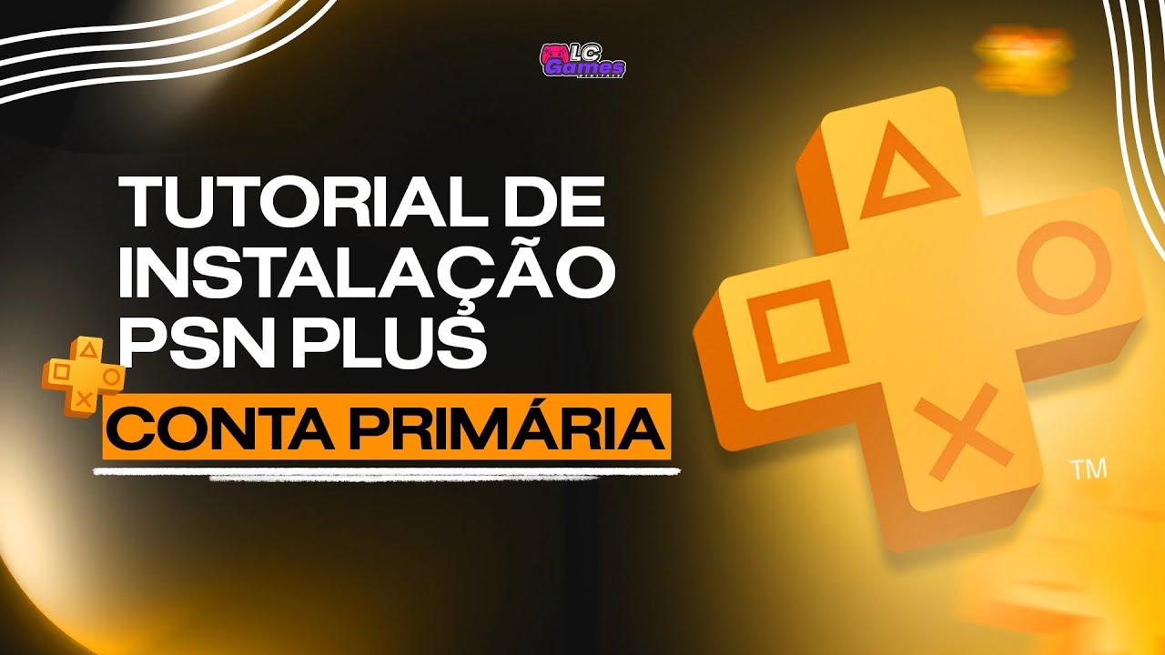 Tutorial de instalação PSN PLUS PRIMÁRIA - LC GAMES DIGITAIS - YouTube
