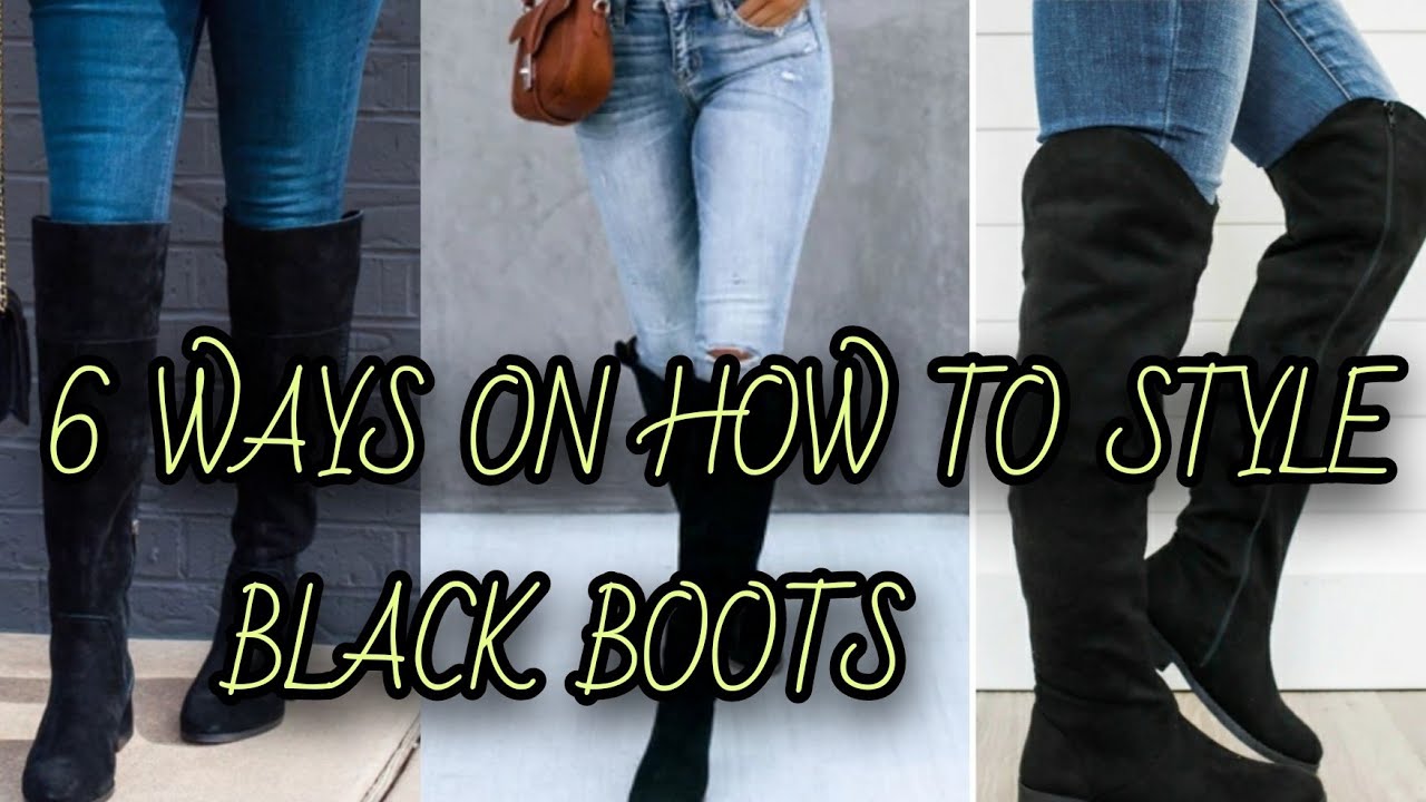 6 WAYS ON HOW TO STYLE BLACK BOOTS - YouTube
