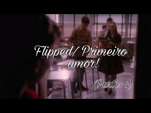 Flipped/ Primeiro amor💖- (Parte: 8)