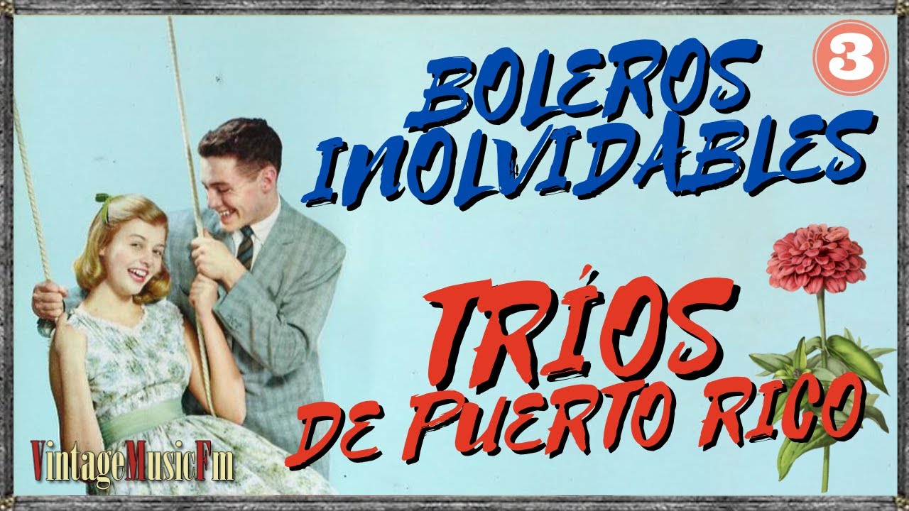 BOLEROS, desde Puerto Rico los mejores tríos de antaño, Música ...