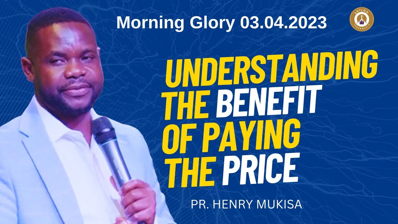 Understanding the benefit of paying the price - Pr. Henry Kiiza Mukisa - YouTube