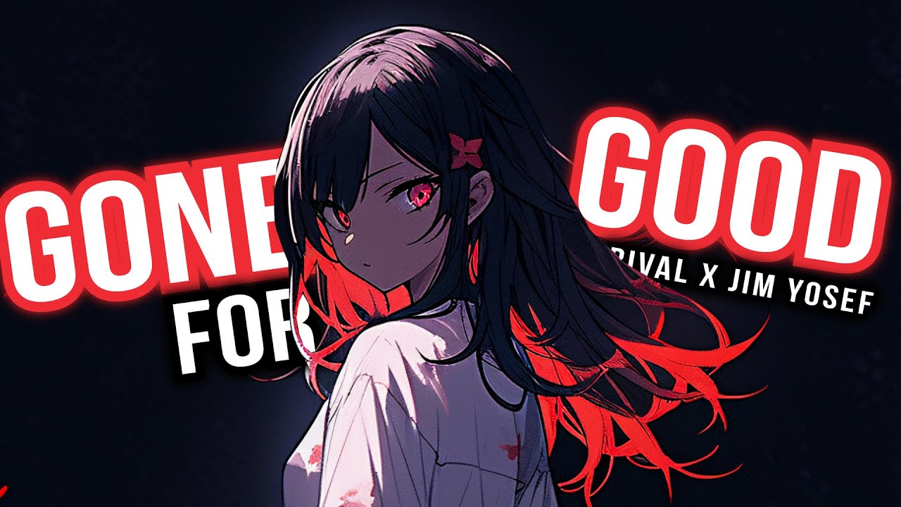 Nightcore - Gone For Good (Lyrics) - Rival x Jim Yosef feat. Alaina ...
